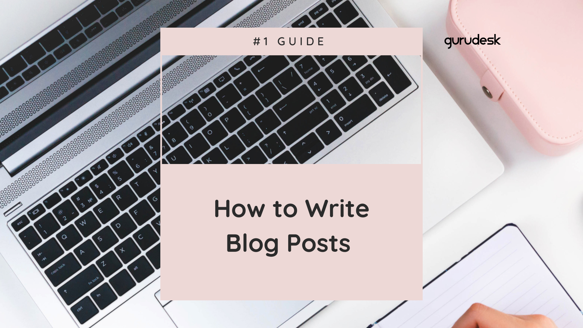 How to Write Blog Posts: Your #1 Guide