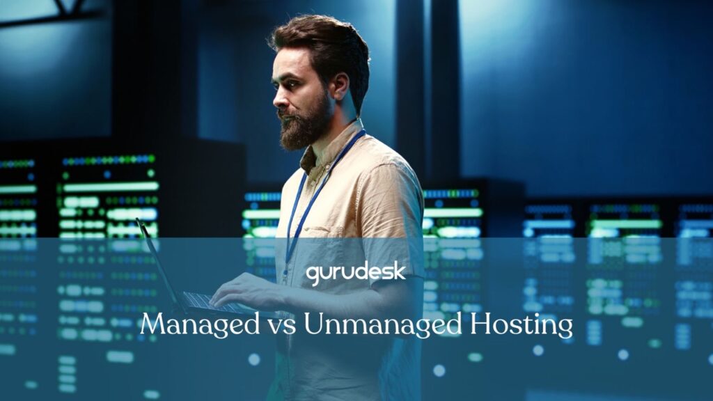Managed vs Unmanaged Hosting - GuruDesk Blog: Tips & Tricks